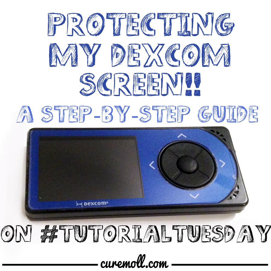 Tutorial Tuesday: How To Protect My Dexcom Screen – curemoll